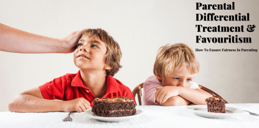 Parental Differential Treatment & Favouritism: How To Ensure Fairness ...