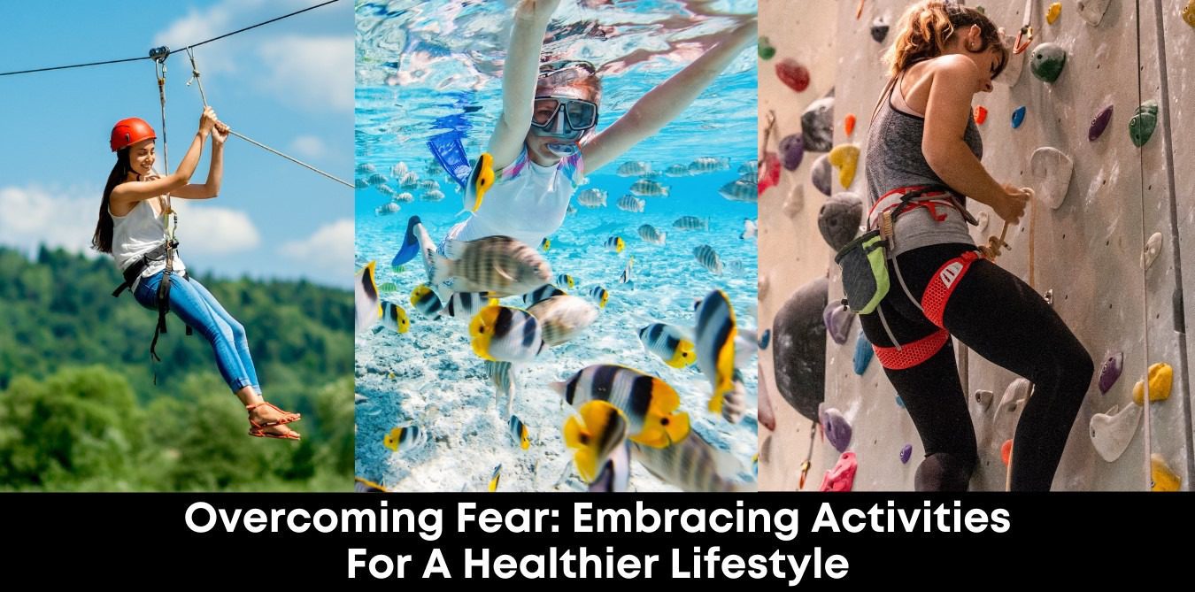 Overcoming Fear: Embracing Activities For A Healthier Lifestyle - H&S ...