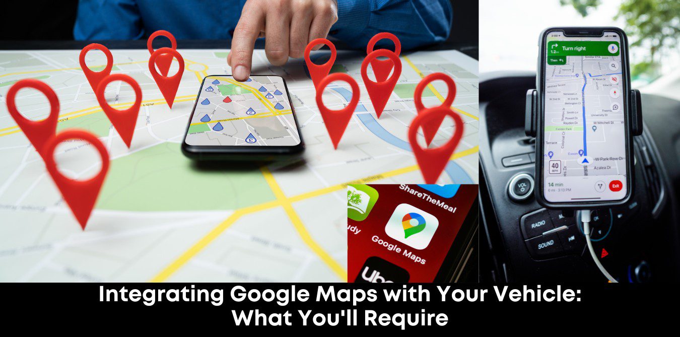 Integrating Google Maps with Your Vehicle: What You'll Require – H&S Magazine Kenya