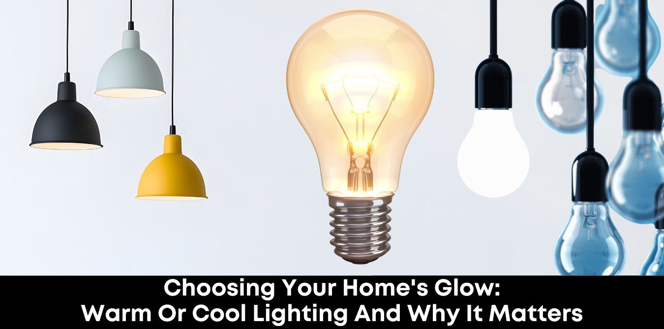 Choosing Your Home's Glow: Warm or Cool Lighting and Why It Matters - H ...